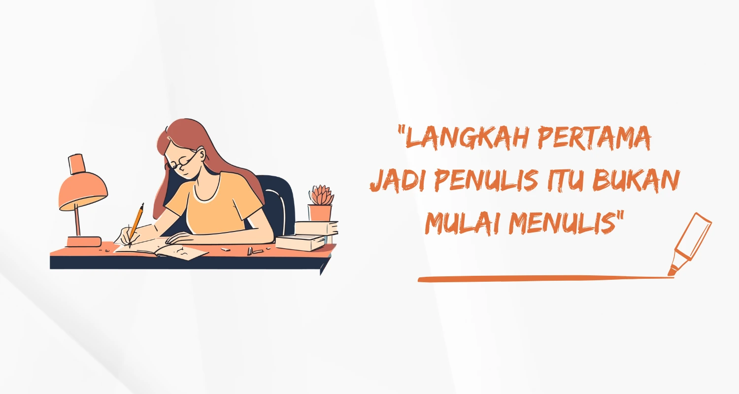 Langkah Pertama Jadi Penulis itu Bukan Mulai Menulis - Pena Penulis
