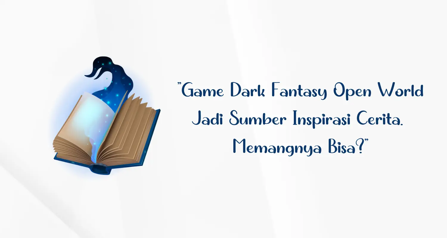 5 Elemen Dunia Game Dark Fantasy Open World untuk Inspirasi Ceritamu ...