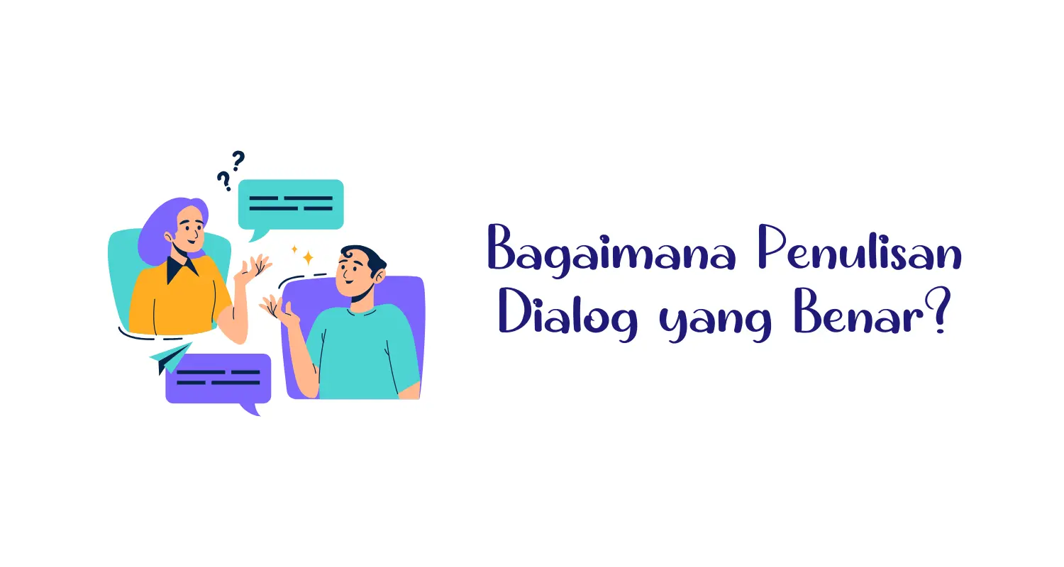 Penulis Wajib Tahu! Ini Dia Cara Menulis Dialog yang Benar - Pena Penulis