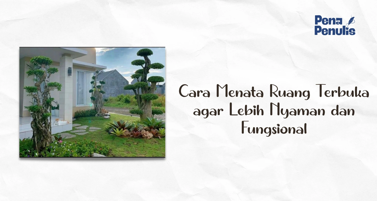 Cara Menata Ruang Terbuka agar Lebih Nyaman dan Fungsional - Pena Penulis