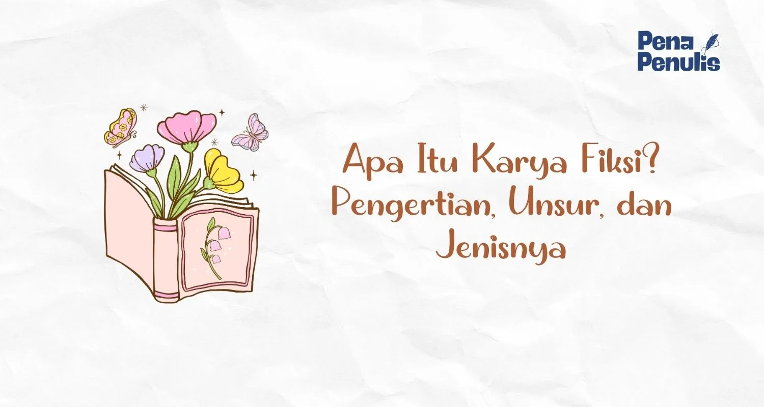 Menjelajahi Apa Itu Karya Fiksi: Unsur hingga Jenisnya - Pena Penulis
